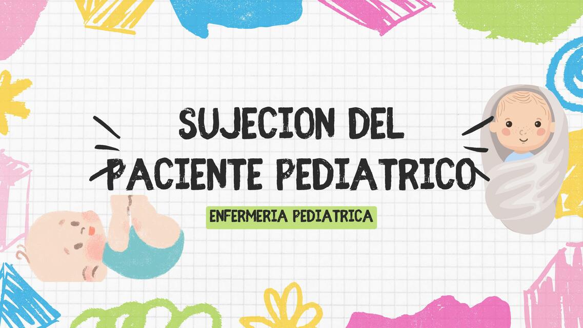 SUJECION DEL PACIENTE PEDIATRICO | Little nurse | uDocz