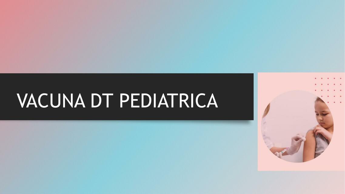 VACUNA DT PEDIATRICA | OSCAR ADRIAN CHAVEZ PANDURO | uDocz