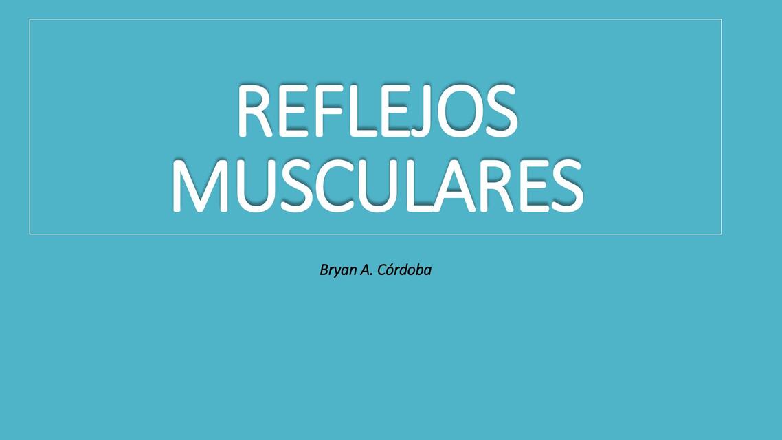 REFLEJOS MUSCULARES 1 | Bryan | uDocz