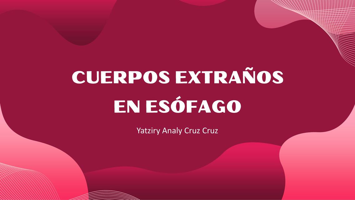 CUERPOS EXTEAÑOS EN ESOFAGO | Yatziry Analy Cruz Cruz | uDocz