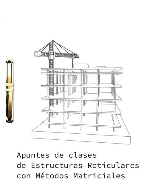 Apuntes de Estructuras reticulares con Métodos Matriciales ...