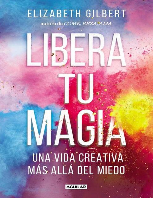 Libera tu Magia Elizabeth Gilbert | Rafael | uDocz