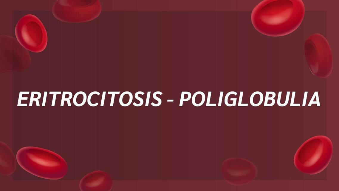 ERITROCITOSIS POLIGLOBULIA | Maria Carolina | uDocz