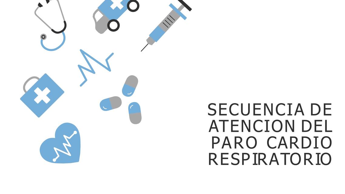 PRIMEROS AUXILIOS; Secuencia de atención del paro cardio respiratorio ...