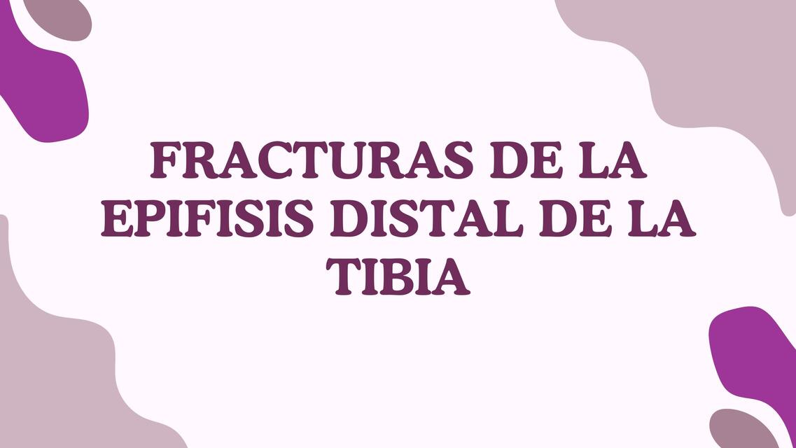FX DE EPIFISIS DISTAL DE TIBIAL | J | uDocz