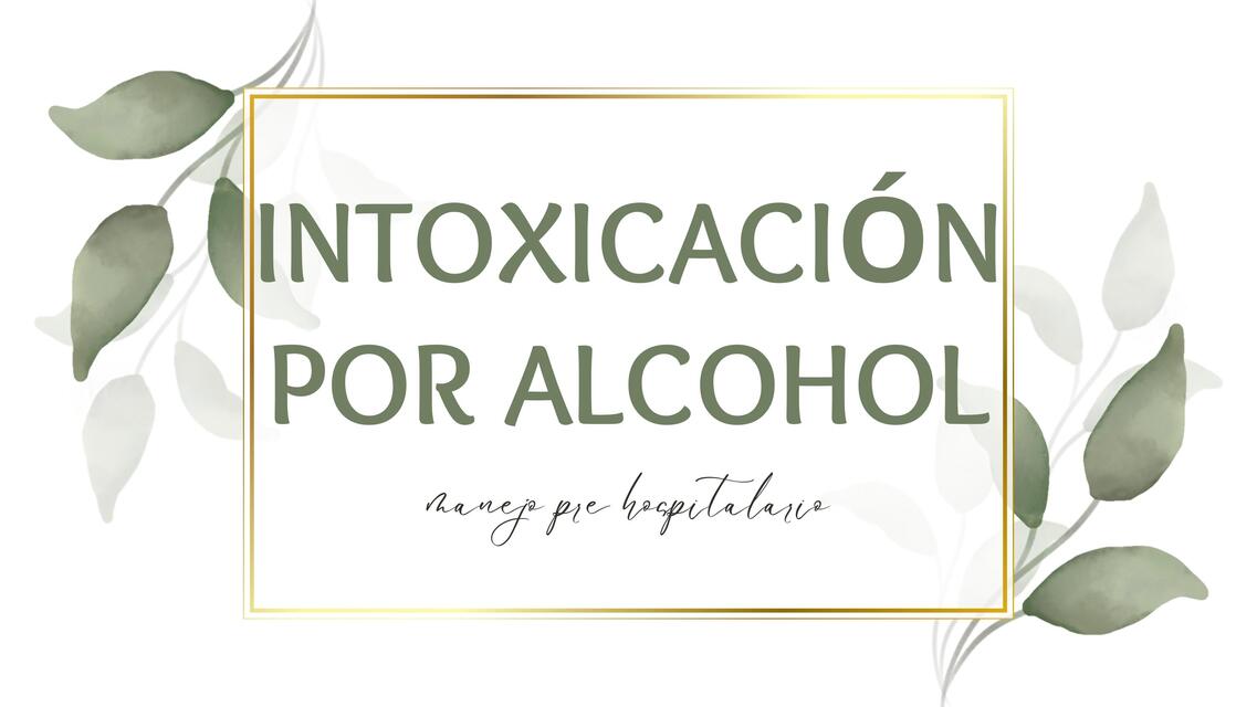 INTOXICACIÓN POR ALCOHOL manejo pre hospitalario | Dra. Batista | uDocz