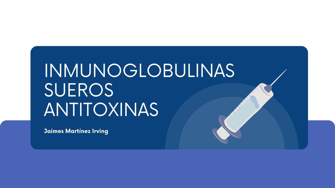 INMUNOGLOBULINAS SUEROS ANTITOXINAS 1 | Angela Michel Banda Torres | uDocz
