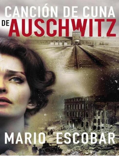 Cancion de cuna de Auschwitz Mario Escobar | libros | uDocz