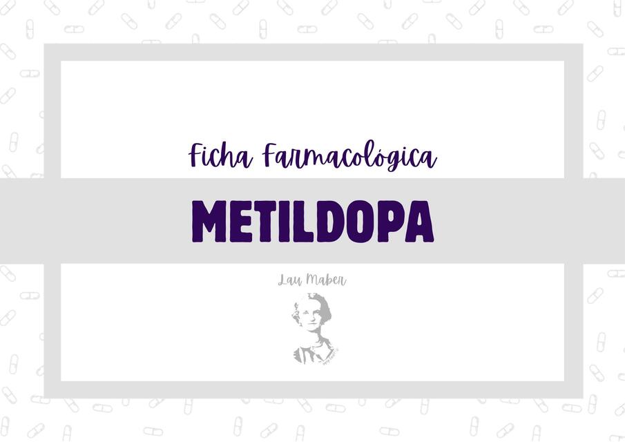 METILDOPA FICHA FARMACOLÓGICA | Lau 🌼 | uDocz