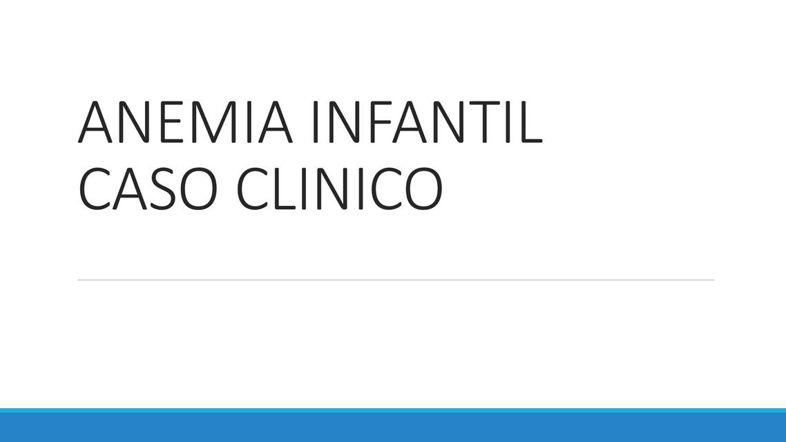 Pediatría I - Caso clínico - Anemia | Briggitte Yamilé Suarez Esteban | uDocz