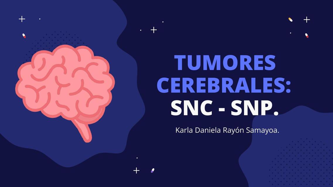 RAYÓN SAMAYOA TUMORES CEREBRALES SNC SNP | Karla Daniela Rayón Samayoa | uDocz