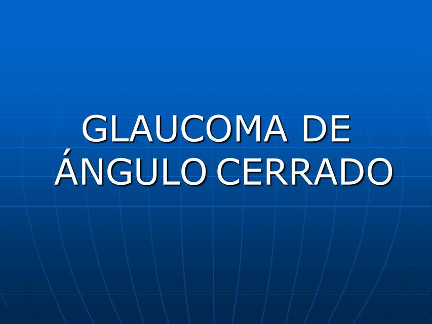 GLAUCOMA DE ANGULO CERRADO | Andrea Limpias | uDocz