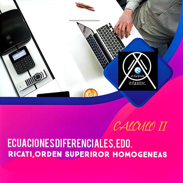ECUACIONES DIFERENCIALES RICATI,ORDEN SUPERIOR HOMOGENEAS | ASESORÍA ...