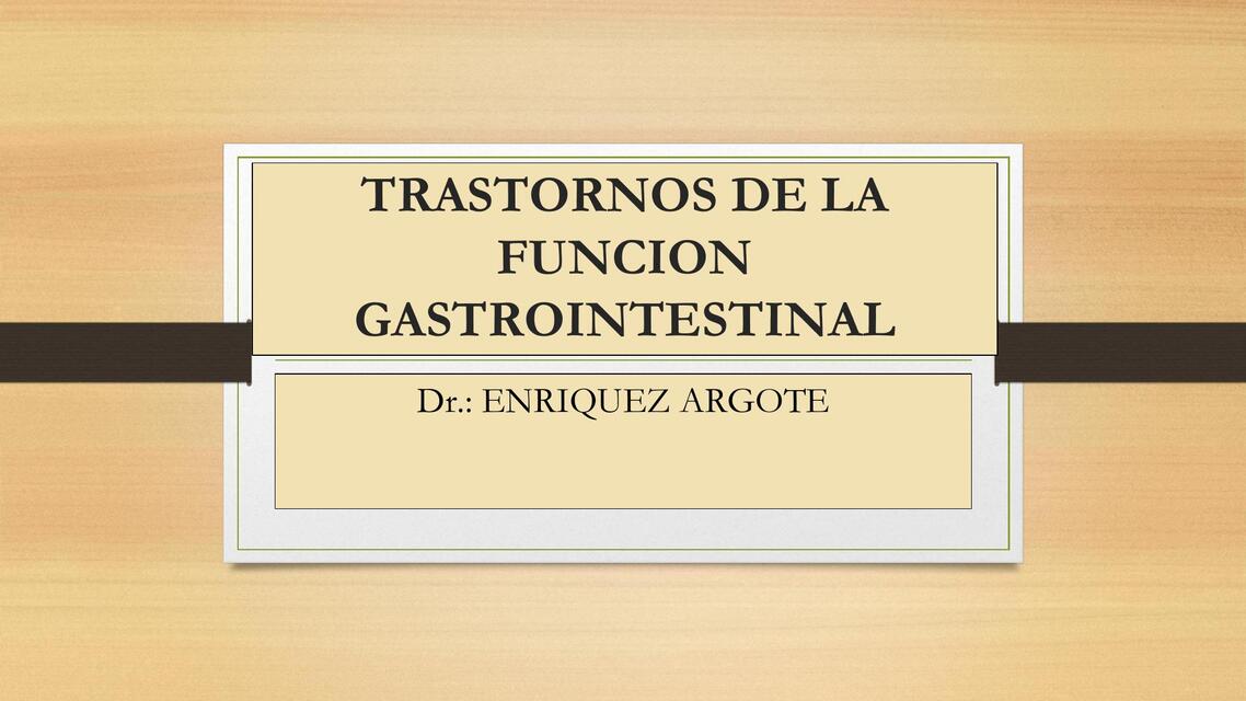 TRASTORNOS DE LA FUNCION GASTROINTESTINAL ESOFAGO | Dr. ENRIQUEZ ARGOTE ...