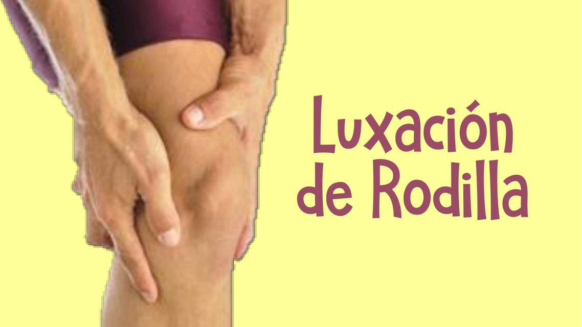 Luxación de Rodilla | Mariana Diaz Reyes | uDocz