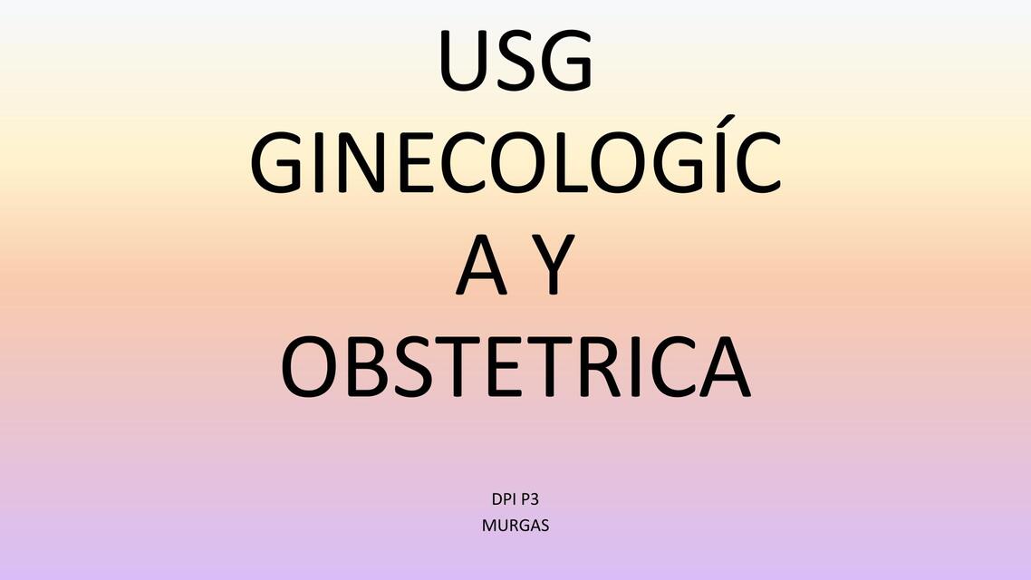 USG GINECOLOGÍCA Y OBSTETRICA | ALMA HERCILIA MURGAS RAMOS | uDocz