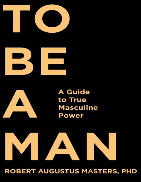 To Be a Man A Guide to True Masculine pdf | Aldo Caballero | uDocz