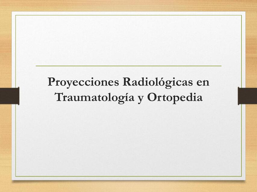 Proyecciones radiológicas en traumatología y ortopedia | uDocz