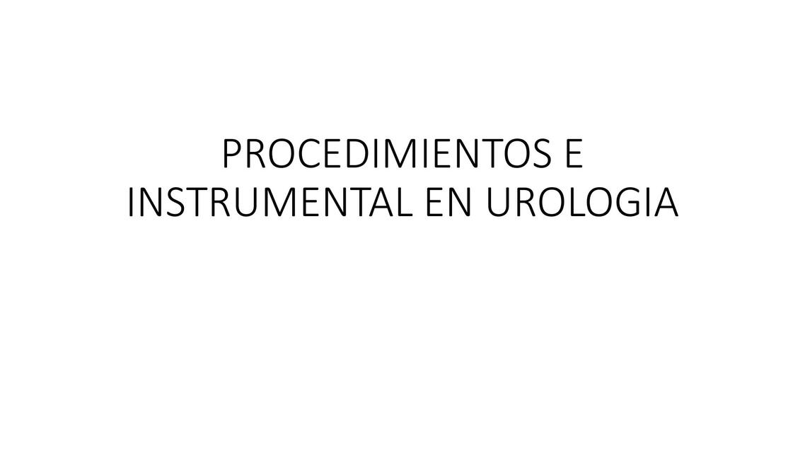 PROCEDIMIENTOS E INSTRUMENTAL EN UROLOGIA | Futuro Doctor | uDocz