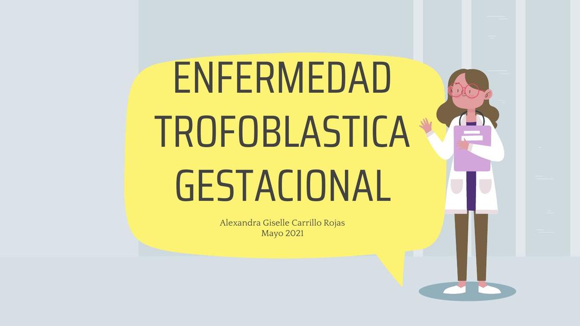 Enfermedad trofoblástica Gestacional | Alexandra Carrillo | uDocz
