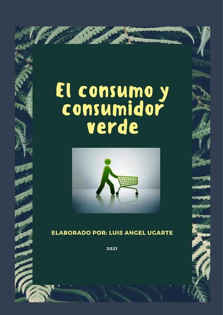 El consumo y consumidor verde | Luis Angel Ugarte | uDocz