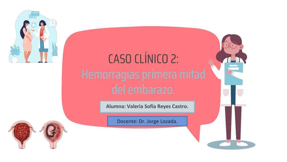 CASO 2 HEMORRAGIAS PRIMERA MITAD EM VRC | Valeria Sofia Reyes Castro | uDocz
