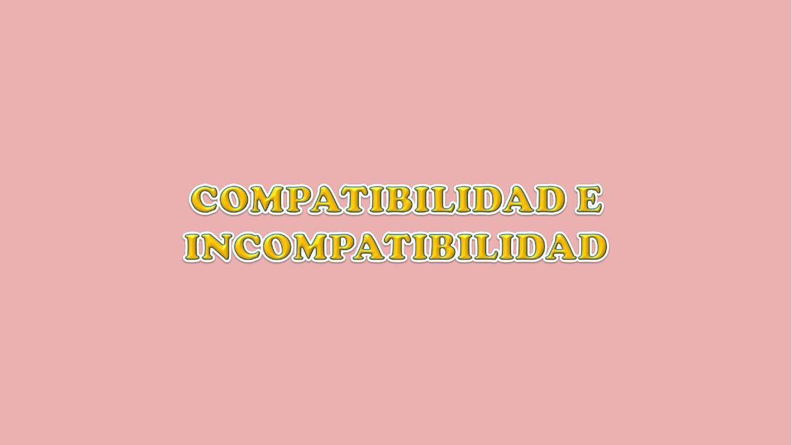 Compatibilidad e Incompatibilidad | Patricia Del Carpio | uDocz