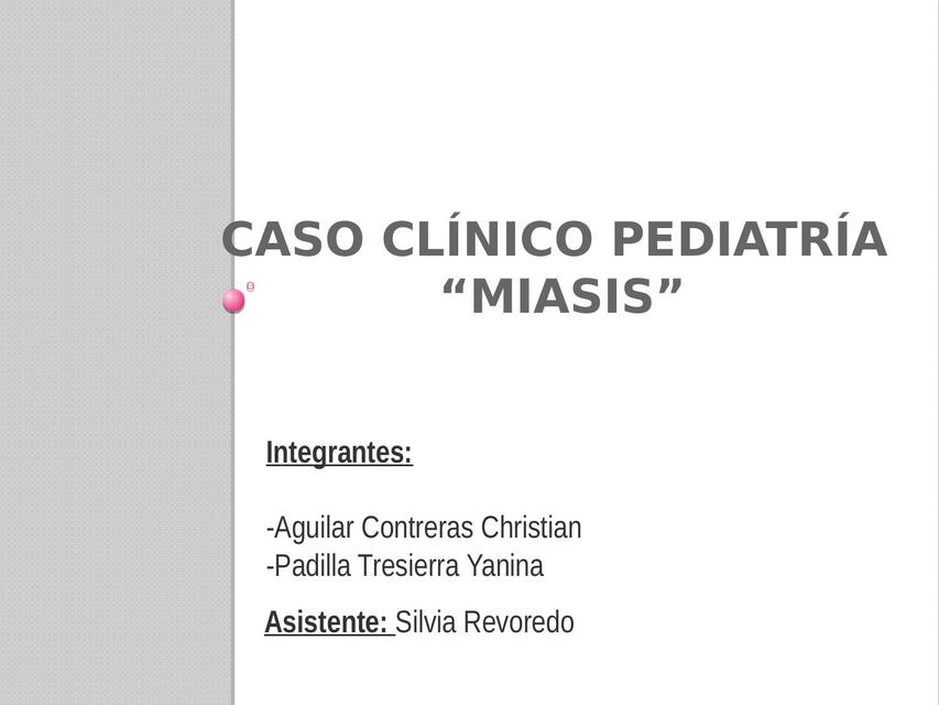 Caso Clínico Pediatría Miasis | Karina Perez | uDocz
