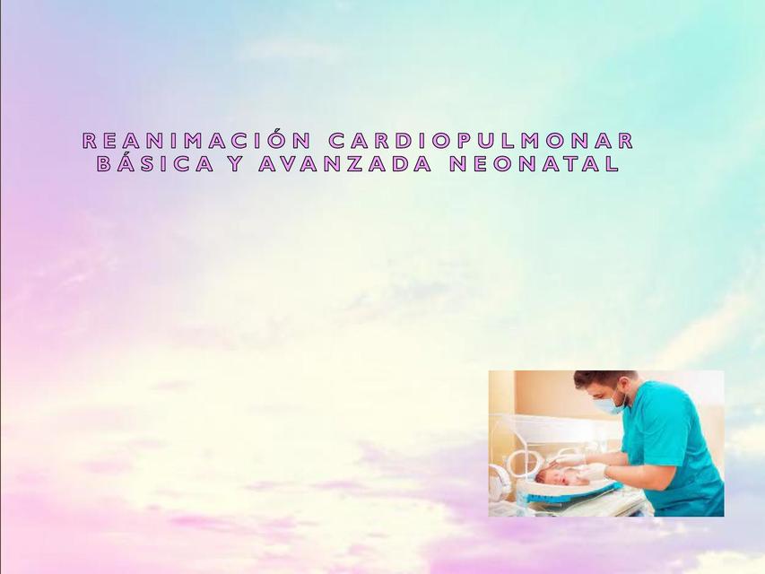 Reanimación cardiopulmonar básica y avanzada neonatal | RONALDO AYLLÒN ...