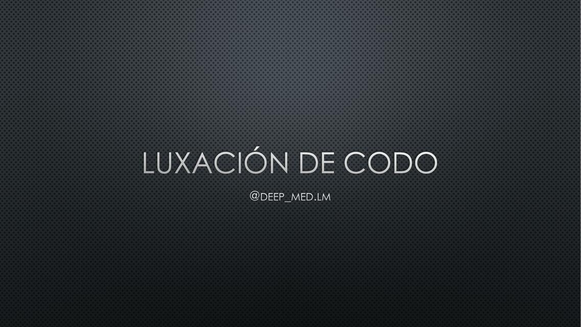 Luxación de Codo | DEEP MEDICINE | uDocz