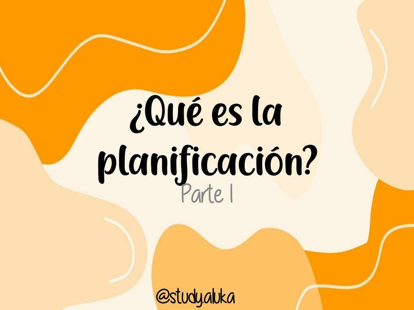 Qué es la planificación Parte I | Study.aluka | uDocz
