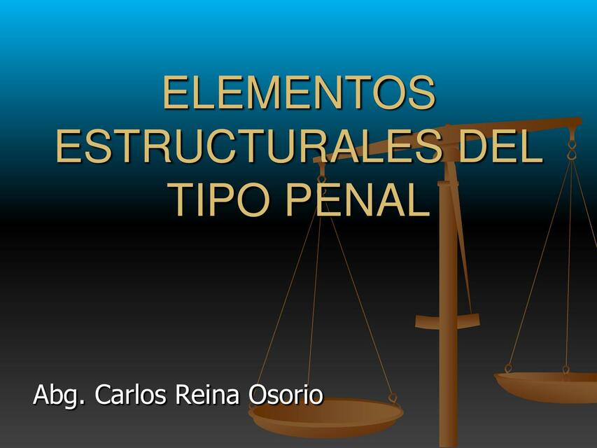 Elementos estructurales del tipo penal | Carlos Reina Osorio | uDocz