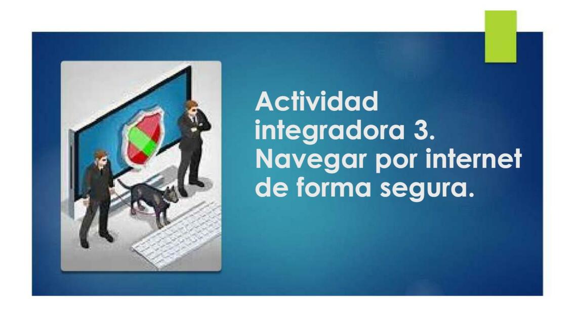 Actividad integradora 3 navegar por internet de forma segura