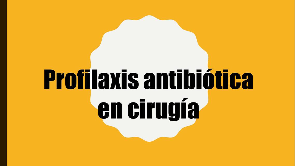 Profilaxis Antibiótica En Cirugía Diego Israel Tipan Md Apuntes 3105
