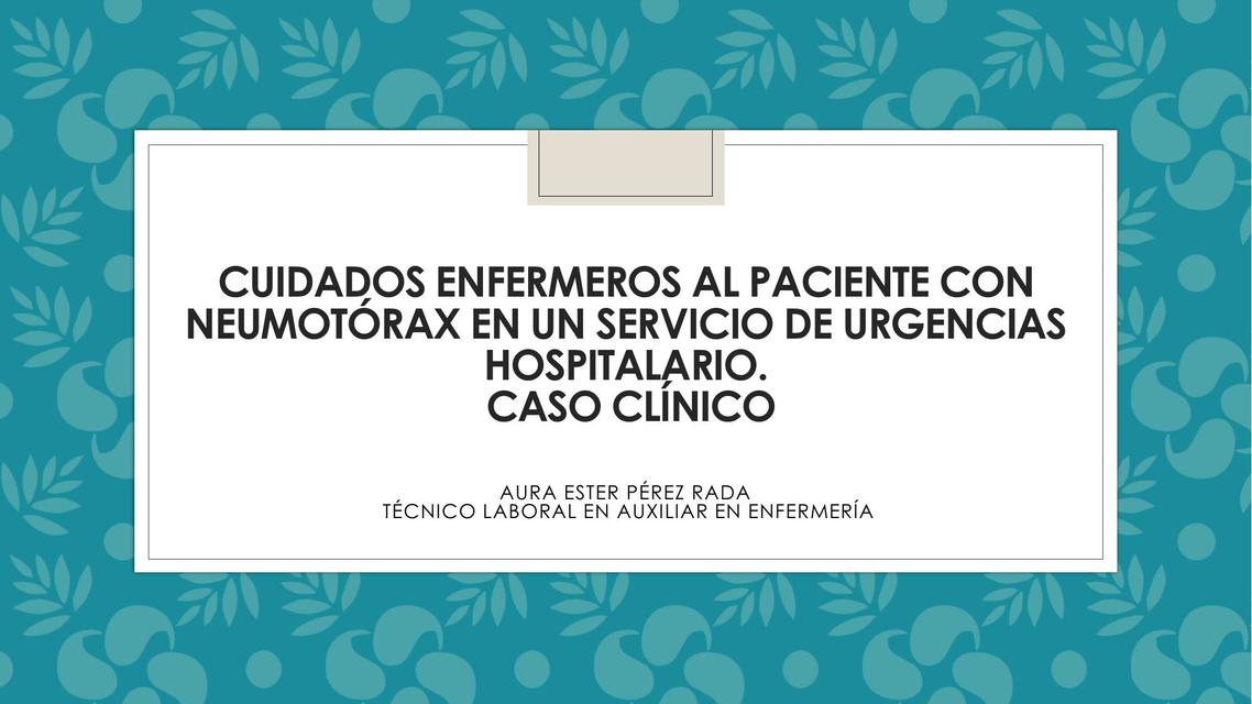 Caso Clinico de Paciente con Neumotórax | Aura Ester Peréz Rada | uDocz Caso Clinico de Paciente con Neumotórax | Aura Ester Peréz Rada | uDocz
