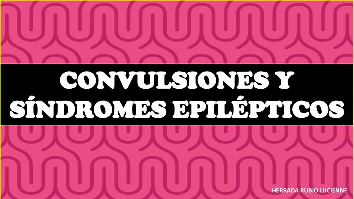 CONVULSIONES Y SÍNDROMES EPILÉPTICOS | Lucienne Herrada Rubio | uDocz