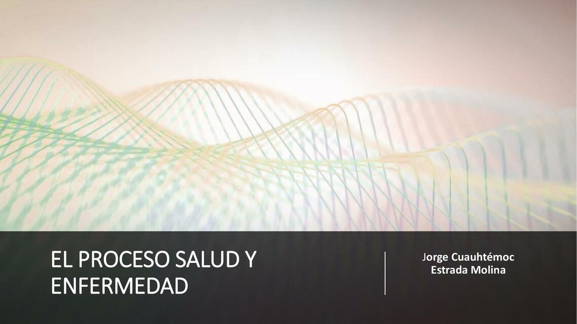 El proceso salud y enfermedad | Jorge Cuauhtémoc Estrada Molina | uDocz