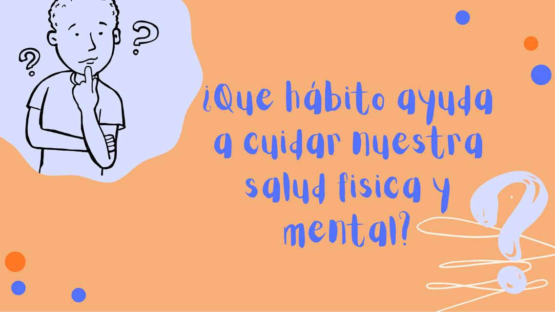 Que hábito ayuda cuidar nuestra salud física y mental | Nini0918 | uDocz
