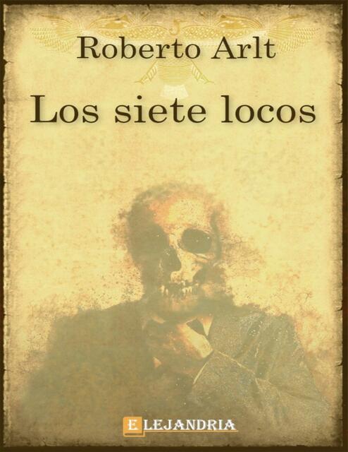 Los siete locos - Roberto Arlt | Alianza literaria | uDocz