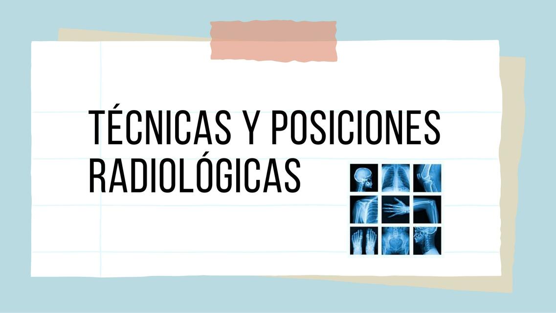 Técnicas y posiciones radiológicas | Julieta Trapaglia Kenny | uDocz