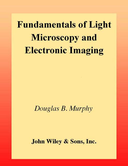 Fundamentals of Light Microscopy and Electronic Imaging | Cecilia ...