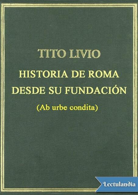 Historia de Roma desde su Fundación - Tito Livio | SirBaal | uDocz
