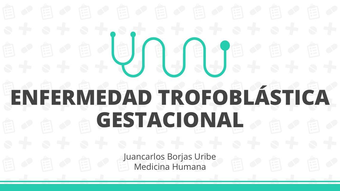 Enfermedad trofoblástica gestacional | Juancarlos Borjas Uribe | uDocz