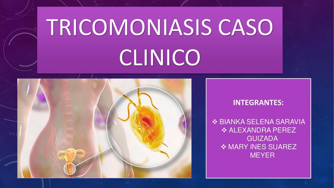Tricomoniasis caso clínico | Bianka Selena Saravia Gomez | uDocz