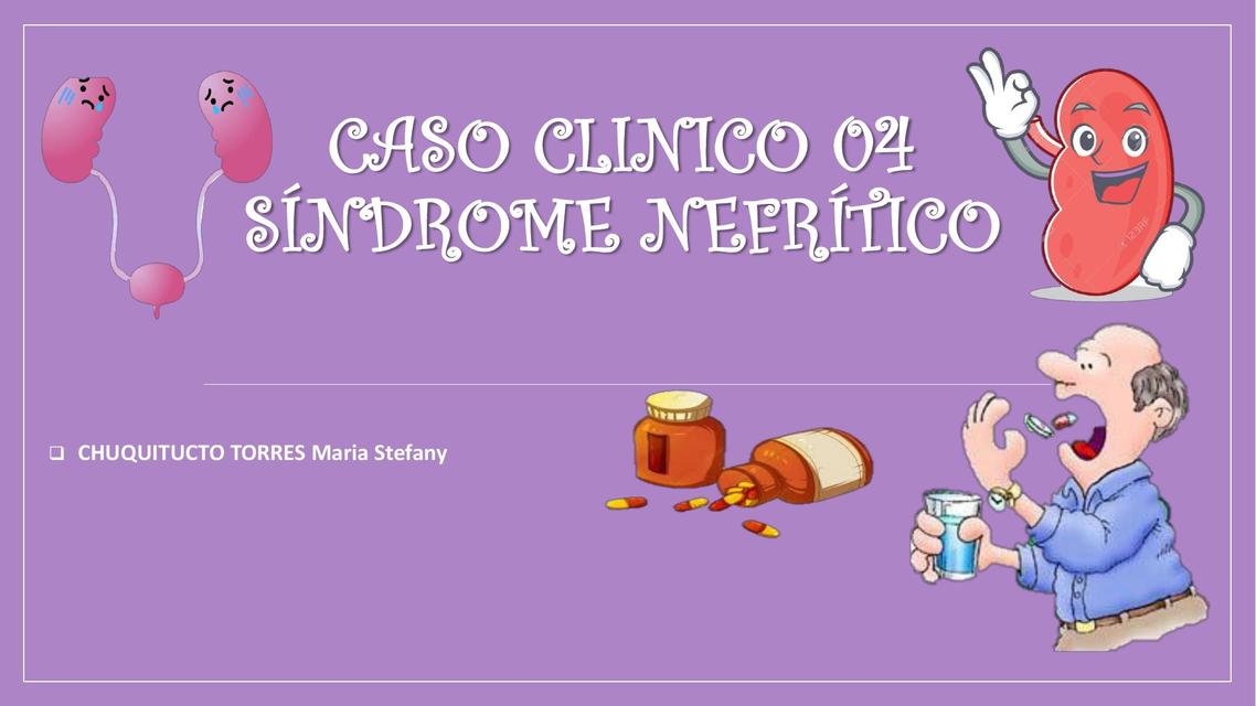 CASO CLINICO SINDROME NEFRITICO | Maria Stefany Chuquitucto Torres | uDocz