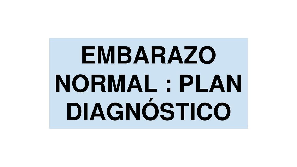 PLAN DIAGNOSTICO DE EMBARAZO NORMAL | MiddleMedic | uDocz