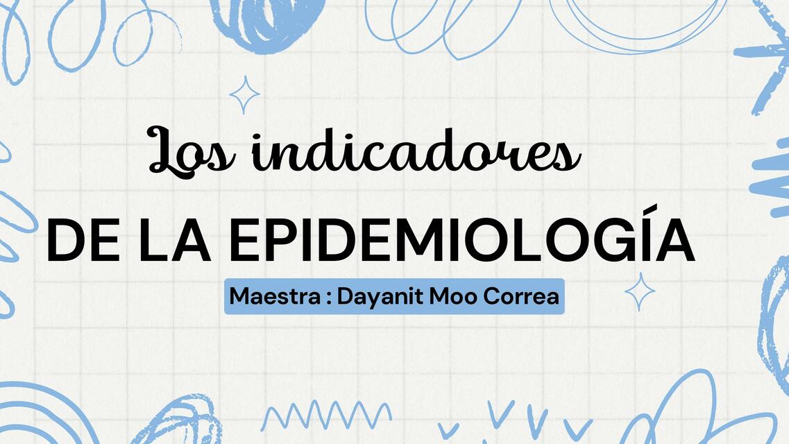 Los indicadores de la epidemiología | Michel Ramirez Dionicio | uDocz