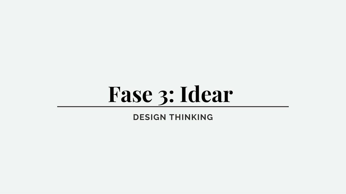 Design Thinking Fase 3: Idear | Margot Alcántara | uDocz