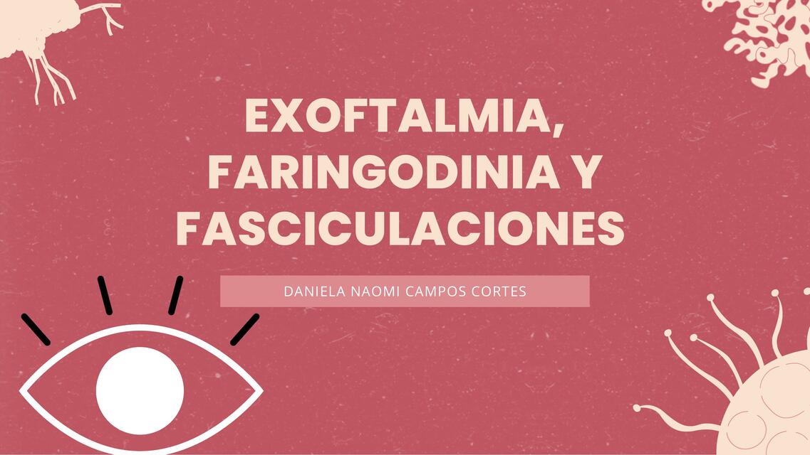 Exoftalmia, Faringodinia y Fasciculaciones | Daniela Campos | uDocz