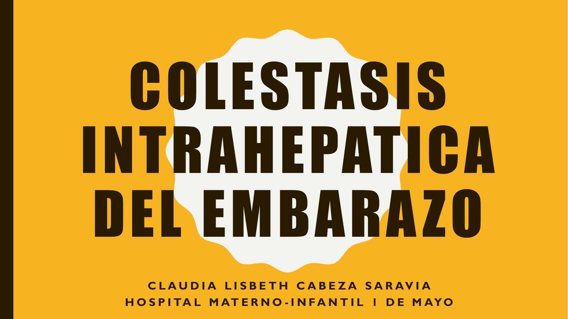 Colestasis intrahepática del embarazo | CLaudia Lisbeth Cabeza Saravia ...